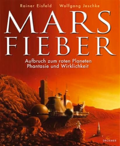 Marsfieber: Aufbruch zum Roten Planeten, Rainer Eisfeld & Wolfgang ...