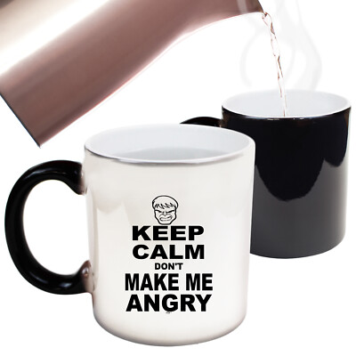 Keep Calm Dont Make Me Angry Funny Mugs Novelty Colour Changing Mug ...