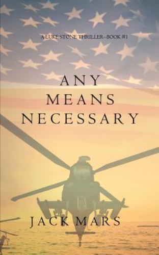 Any Means Necessary (a Luke Stone Thriller-Book #1) by Jack Mars (2015 ...
