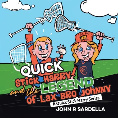 Quick Stick Harry And The Legend Of Lax Bro Johnny: A Quick Stick Harry ...