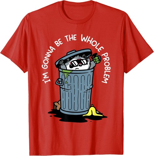 Im Gonna Be The Whole Problem Cute Raccoon Funny Gift Unisex T-Shirt | eBay