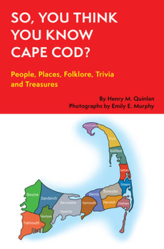 So, You Think You Know Cape Cod: People, Places, Folklore, Trivia and ...