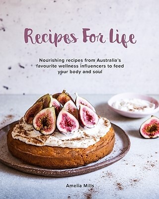 Recipes for Life Nourishing recipes Australia's favourite w by Mills ...