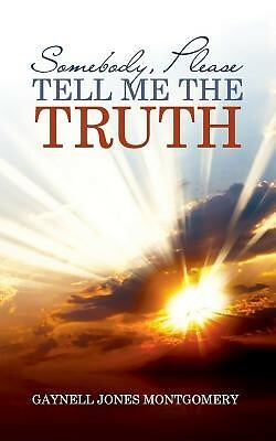 Somebody, Please Tell Me the Truth by Montgomery, Gaynell J. -Paperback ...