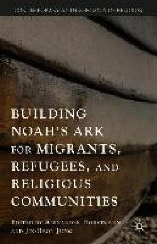 Building Noah's Ark for Migrants, Refugees, and Religious Communities ...