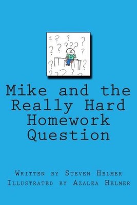 Mike and the Really Hard Homework Question by Steven Helmer (English ...