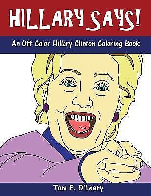 Hillary Says!: An Off-Color Hillary Clinton Coloring Book O'Leary ...