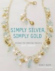 Simply Silver, Simply Gold: Designs for Creating Precious - VERY GOOD ...