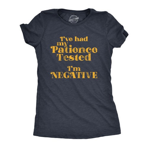 Womens I've Had My Patience Tested I'm Negative T Shirt Funny Sarcastic ...