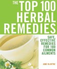 The Top 100 Herbal Remedies: Safe, Effective Remedies for 100 Common ...