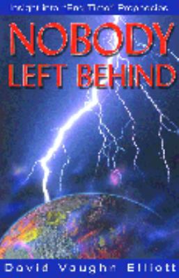 Nobody Left Behind: Insight Into End-Time Prophecies by Elliott, David ...