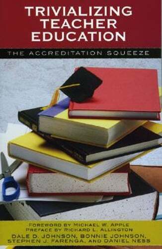 Trivializing Teacher Education: The Accreditation Squeeze by Dale D ...