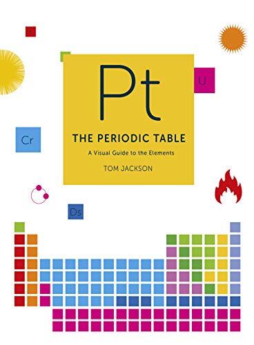 The Periodic Table: A visual guide to the elements By Tom Jackso ...
