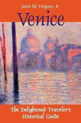 Venice: The Enlightened Traveler's Historical Guide by Higson, Jack ...