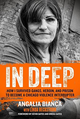 In Deep: How I Survived Gangs, Heroin, and Prison to Become a Chicag ...