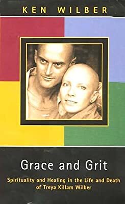 Grace and Grit: Spirituality and Healing in the Life of Treya Killam ...