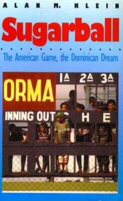 Sugarball: The American Game, the Dominican Dream by Alan M Klein: New 9780300052565| eBay