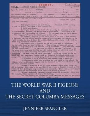 The World War II Pigeons and the Secret Columba Messages by Spangler ...