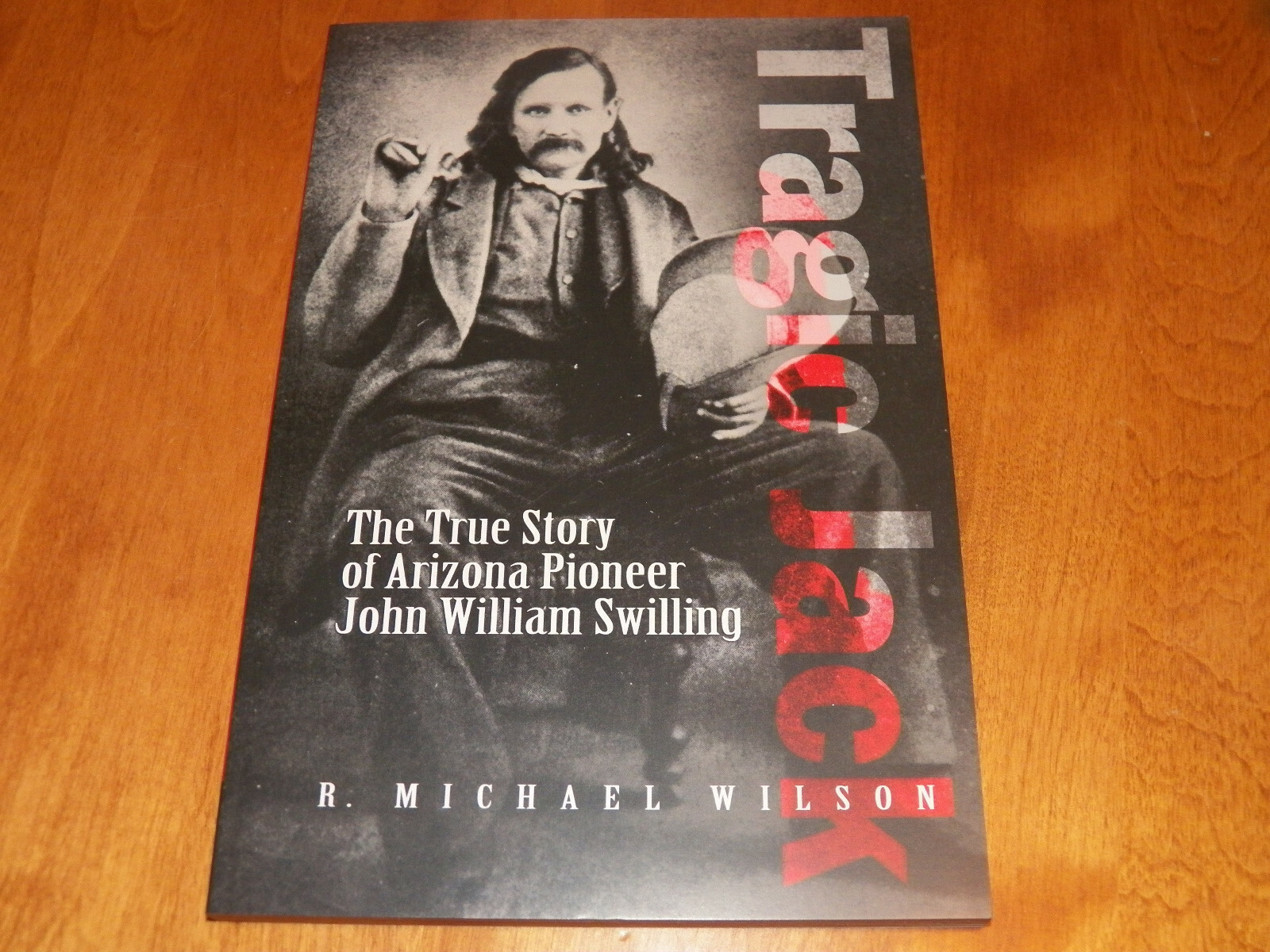 Tragic Jack : The True Story of Arizona Pioneer John William Swilling ...