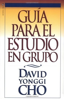 GUIA PARA EL ESTUDIO EN GRUPO By Pastor David Yonggi Cho **Mint ...
