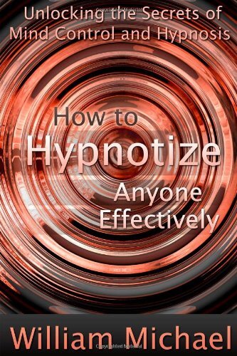 HOW TO HYPNOTIZE ANYONE EFFECTIVELY: UNLOCKING THE SECRETS By William Michael | eBay