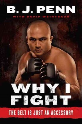 Why I Fight : The Belt Is Just an Accessory, Paperback by Penn, B. J ...