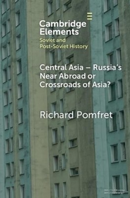 Richard Pomfret Central Asia - Russia's Near Abroad or Crossroads ...