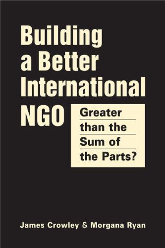 Building a Better International NGO : Greater Than the Sum of the Parts ...