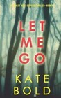 Let Me Go (An Ashley Hope Suspense Thriller-Book 1) by Kate Bold: New ...