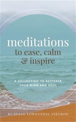 Meditations to Ease, Calm, and Inspire: A Collection to Activate Your ...