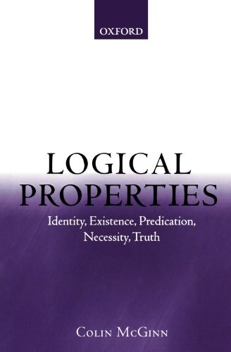 LOGICAL PROPERTIES: IDENTITY, EXISTENCE, PREDICATION, By Colin Mcginn ...