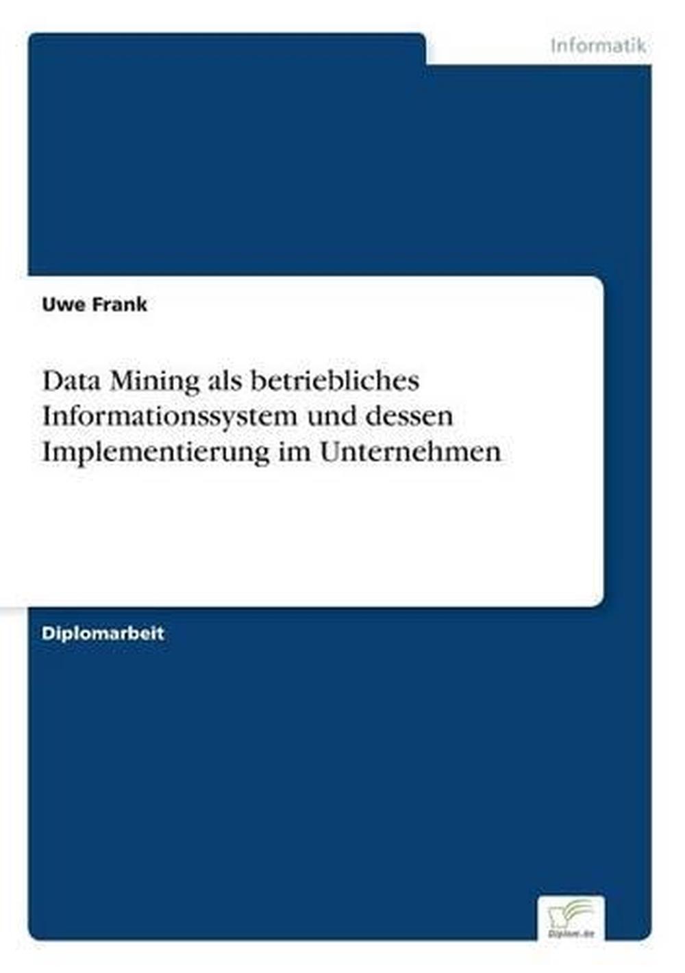 Data Mining als betriebliches Informationssystem und dessen Implementierung im U 9783838617213 ...
