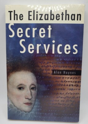 The Elizabethan Secret Services By Alan Haynes. 0750924632 ...