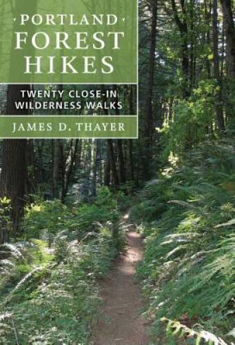 Portland Forest Hikes: Twenty Close-In Wilderness Walks - Paperback - GOOD 9780881928570| eBay