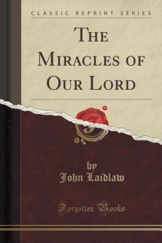 Miracles of Our Lord (Classic Reprint) by John Laidlaw Sr. (2015, Trade ...