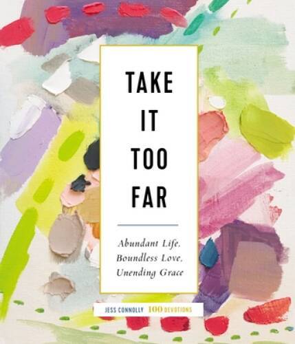 Take It Too Far: Abundant Life, Boundless Love, Unending Grace - VERY ...