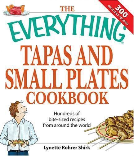 Tapas and Small Plates Cookbook : Hundreds of Bite-Sized Recipes from ...