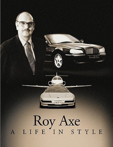 A Life in Style: The Autobiography of Car Designer Roy Axe by Axe, Roy ...