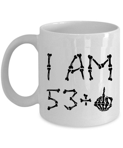 Funny Coffee Mug 11oz I Am 53 Plus One Skeleton Middle Finger 54th ...