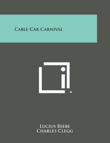 Cable Car Carnival by Charles Clegg and Lucius Beebe (2013, Trade ...