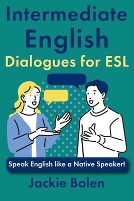 Intermediate English Dialogues for ESL: Speak English like a Native ...