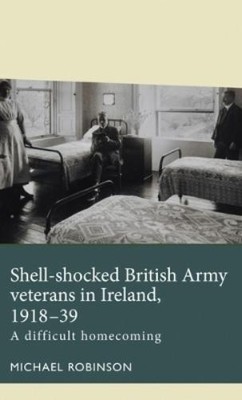 Michael Robinson Shell-Shocked British Army Veterans in Ireland, 1918 ...