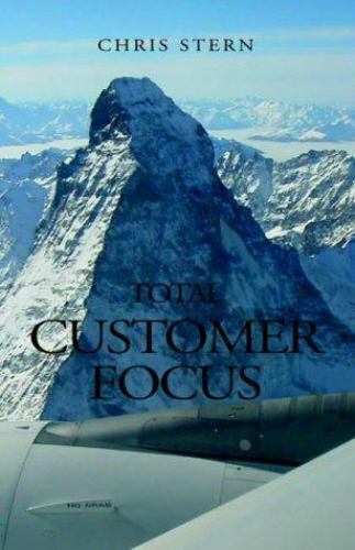 Total Customer Focus by Chris Stern (2004, Trade Paperback) for sale ...