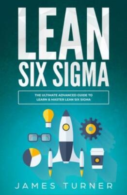 Lean Six Sigma: The Ultimate Advanced Guide To Learn & Master Lean Six ...