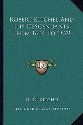 Robert Kitchel and His Descendants from 1604 To 1879 by H. D. Kitchel ...
