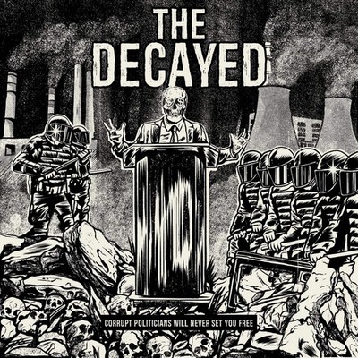 The Decayed - Corrupt Politicians Will Never Set You Free (CD ...