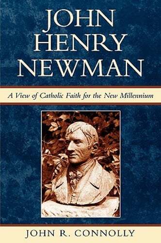 John Henry Newman: A View of Catholic Faith for the New Millennium by ...