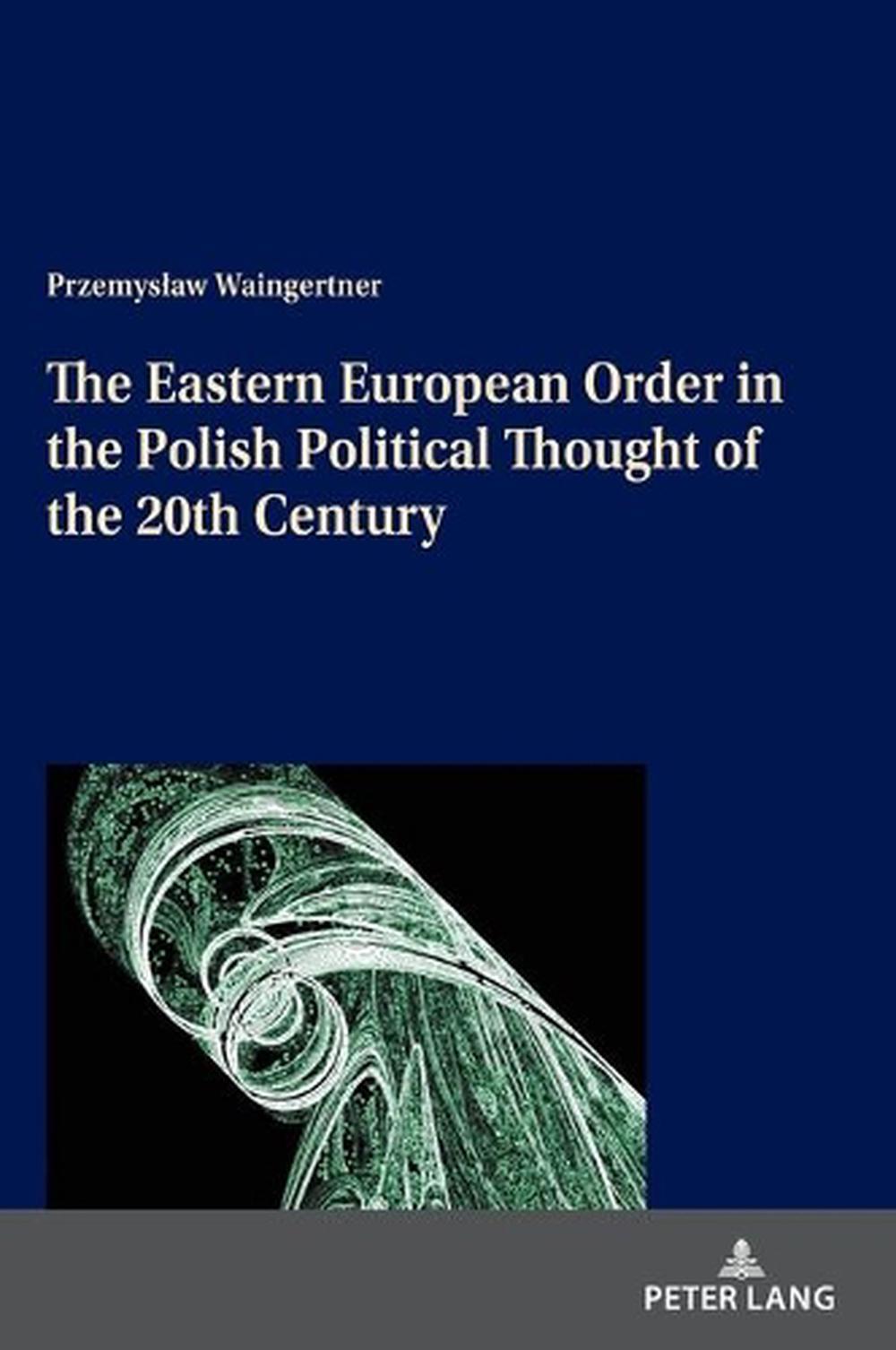 The Eastern European Order in the Polish Political Thought of the 20th ...