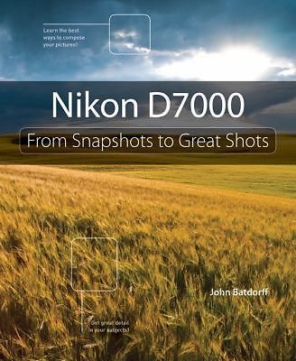 Nikon D7000: From Snapshots to Great Shots by John Batdorff ...