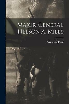 Major-General Nelson A. Miles [microform] (Paperback, 2021) for sale ...